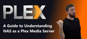 Plex Media Server NAS for Dummies – NAS Compares